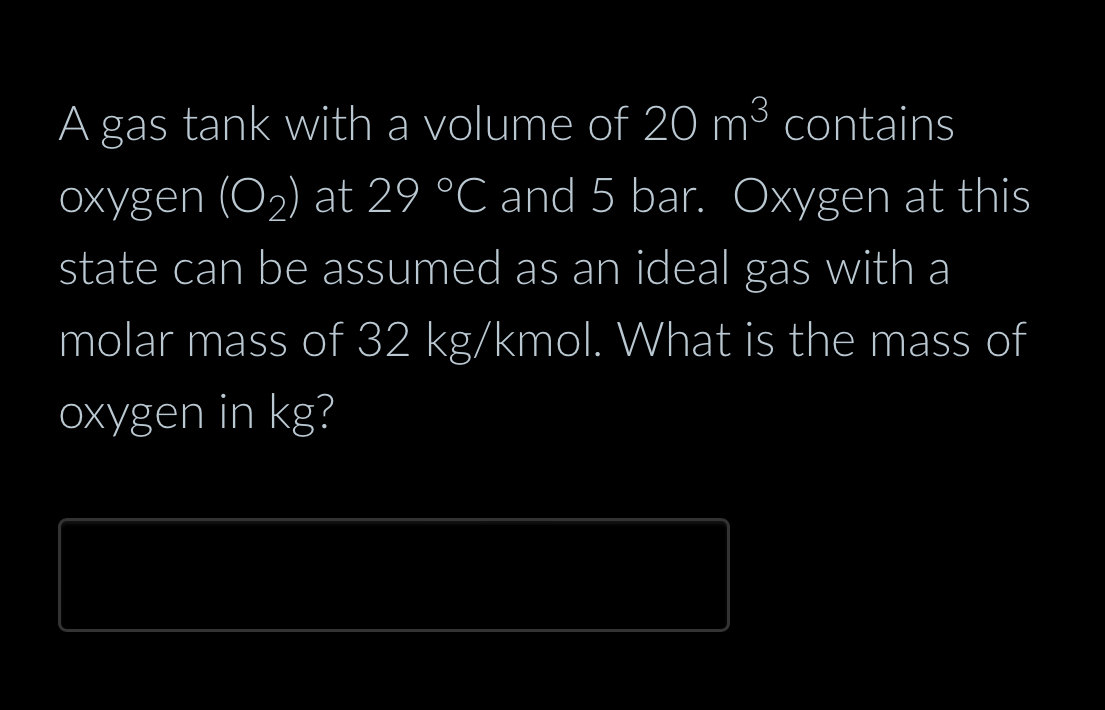 Solved A gas tank with a volume of 20m3 ﻿contains oxygen | Chegg.com
