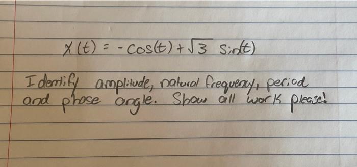 Solved X(t) = - Cost) + 3 Sint) I dentify amplitude, natural | Chegg.com Solved X(t) = - Cost) + 3 Sint) I dentify amplitude, natural | Chegg.com