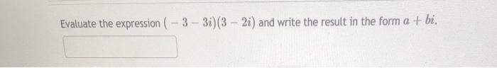 Solved Evaluate the expression ( - 3 - 3i)(3 - 2i) and write | Chegg.com