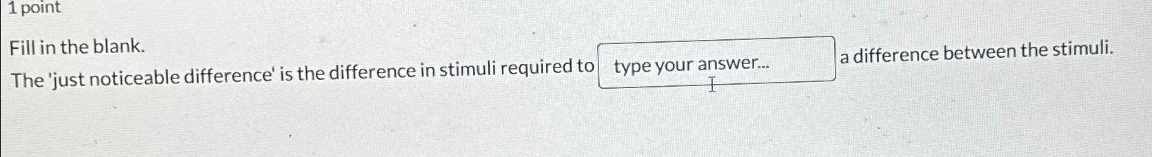 Solved 1 ﻿pointFill in the blank.The 'just noticeable | Chegg.com