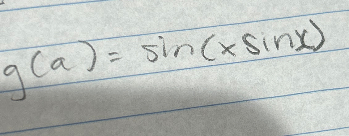 Solved Find the derivative of g(a)=sin(xsinx) | Chegg.com
