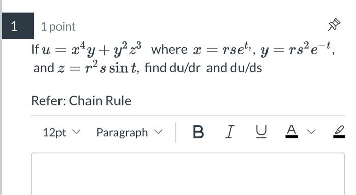 Solved 1 point If u=x4y+y2z3 where x=rset,,y=rs2e−t, and | Chegg.com