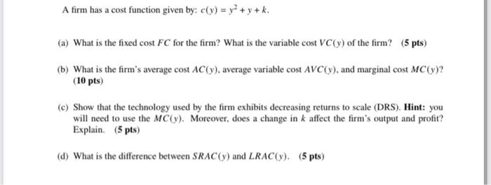Solved A firm has a cost function given by: c(y)=y2+y+k. (a) | Chegg.com
