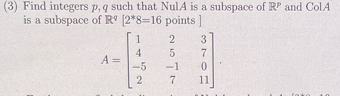 Solved Find integers p,q ﻿such that Nul A ﻿is a subspace of | Chegg.com