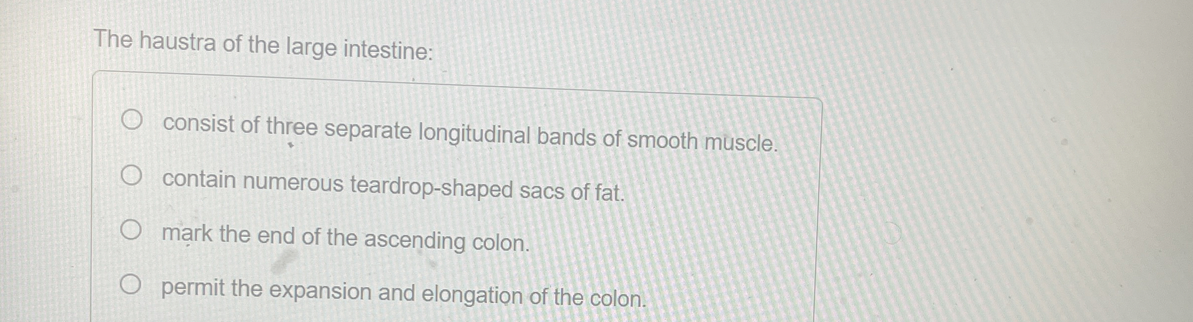 Solved The haustra of the large intestine:consist of three | Chegg.com