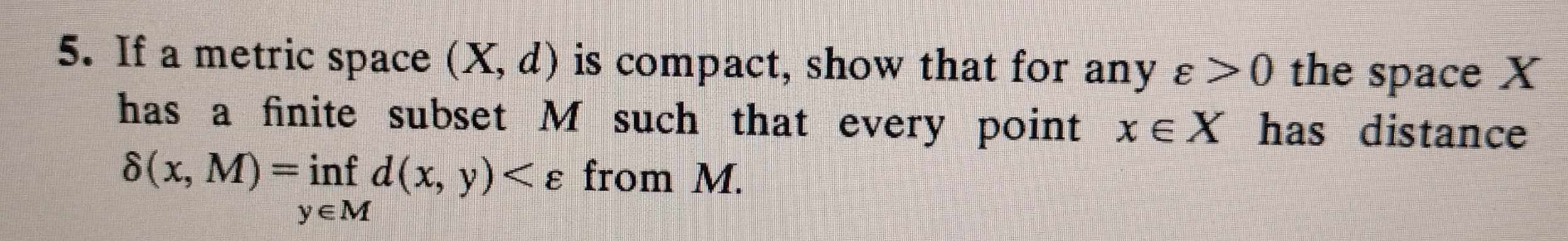 Solved If a metric space (x,d) ﻿is compact, show that for | Chegg.com