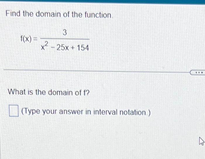 Solved Find the domain of the function.f(x)=3x2-25x+154What | Chegg.com