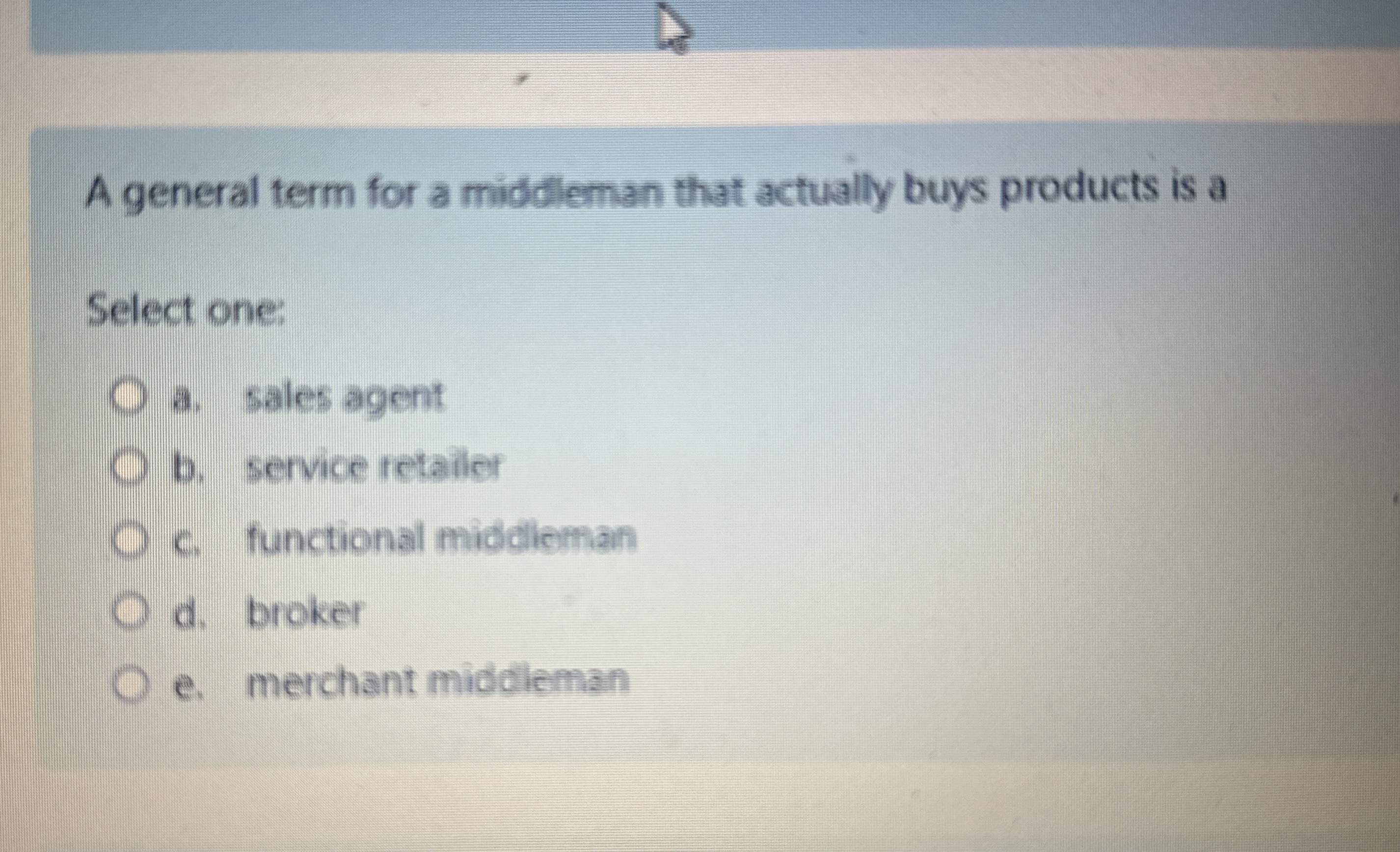Solved A general term for a middleman that actually buys | Chegg.com