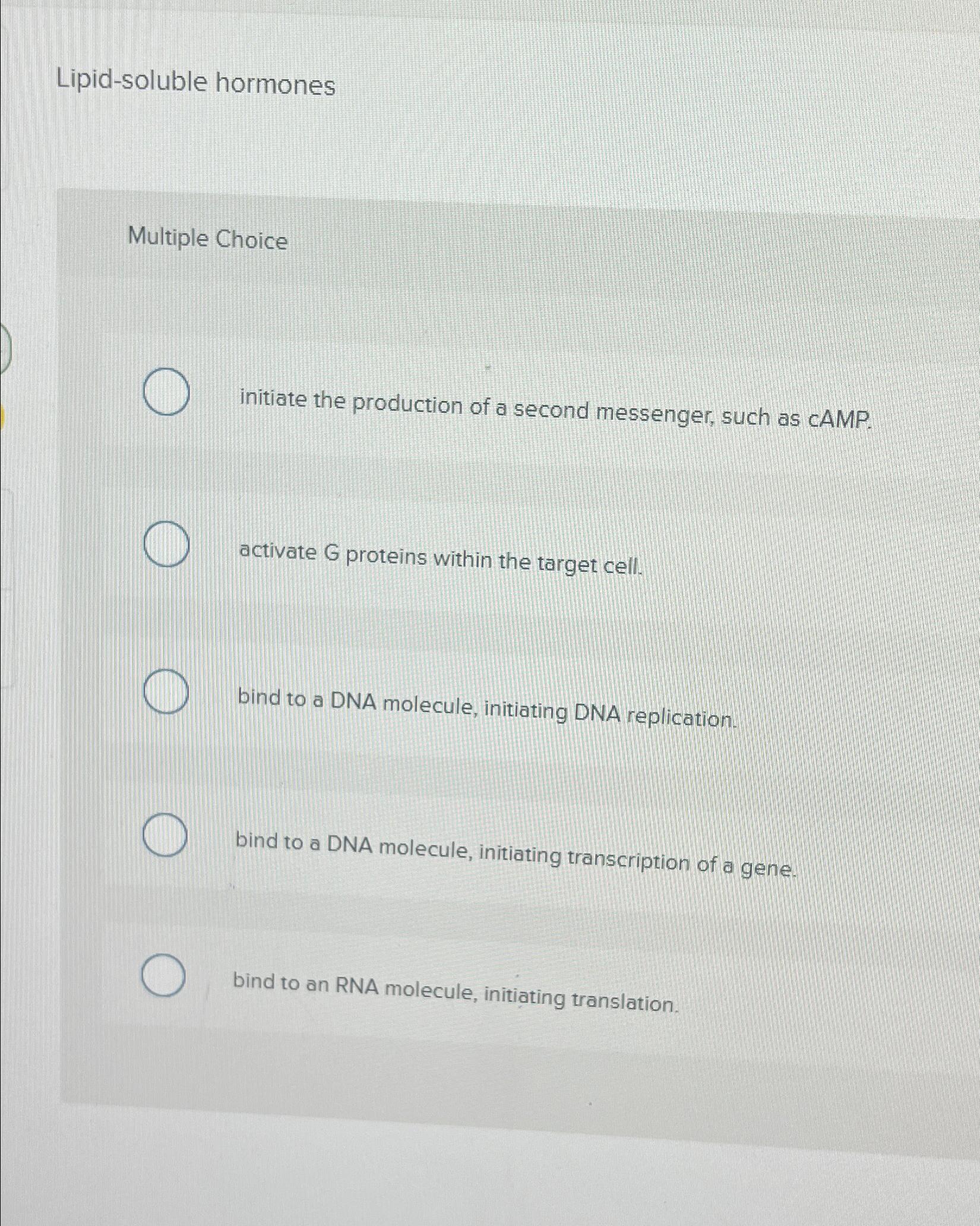 Solved Lipid-soluble hormonesMultiple Choiceinitiate the | Chegg.com