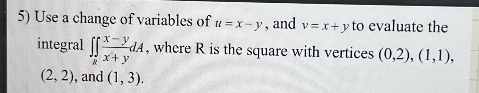Solved Use a change of variables of u=x-y, and v=x+y to | Chegg.com