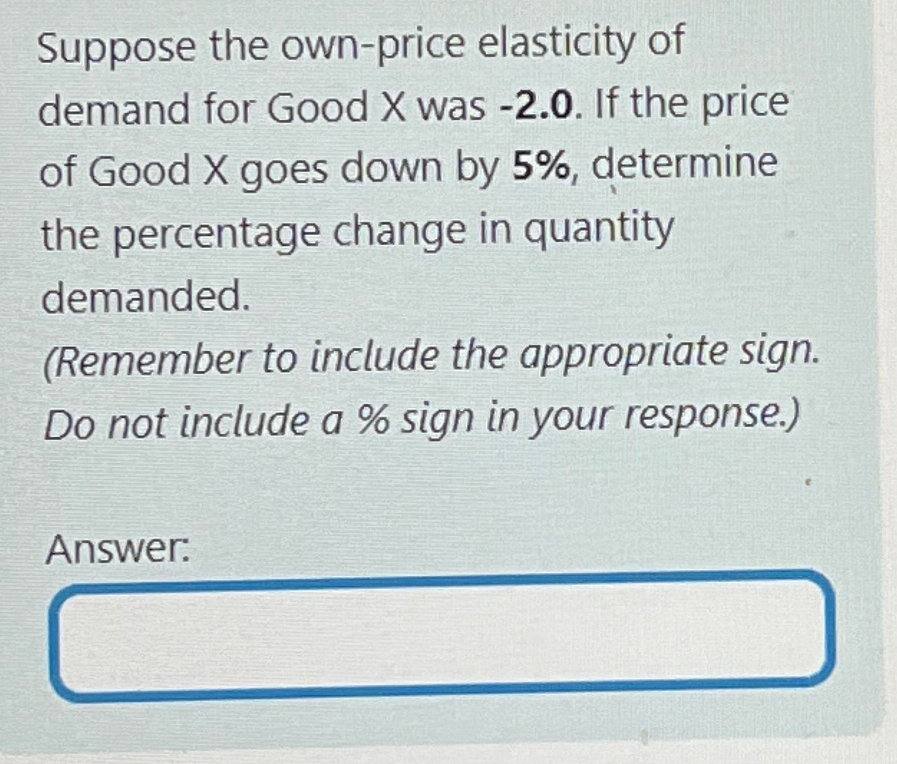 Solved Suppose the own-price elasticity of demand for Good X | Chegg.com