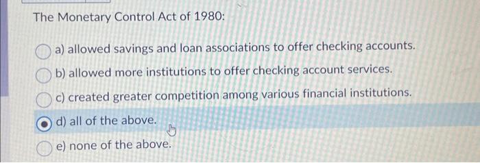 Solved The Monetary Control Act of 1980 : a) allowed savings | Chegg.com
