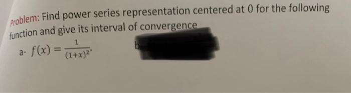 Solved problem: Find power series representation centered at | Chegg.com