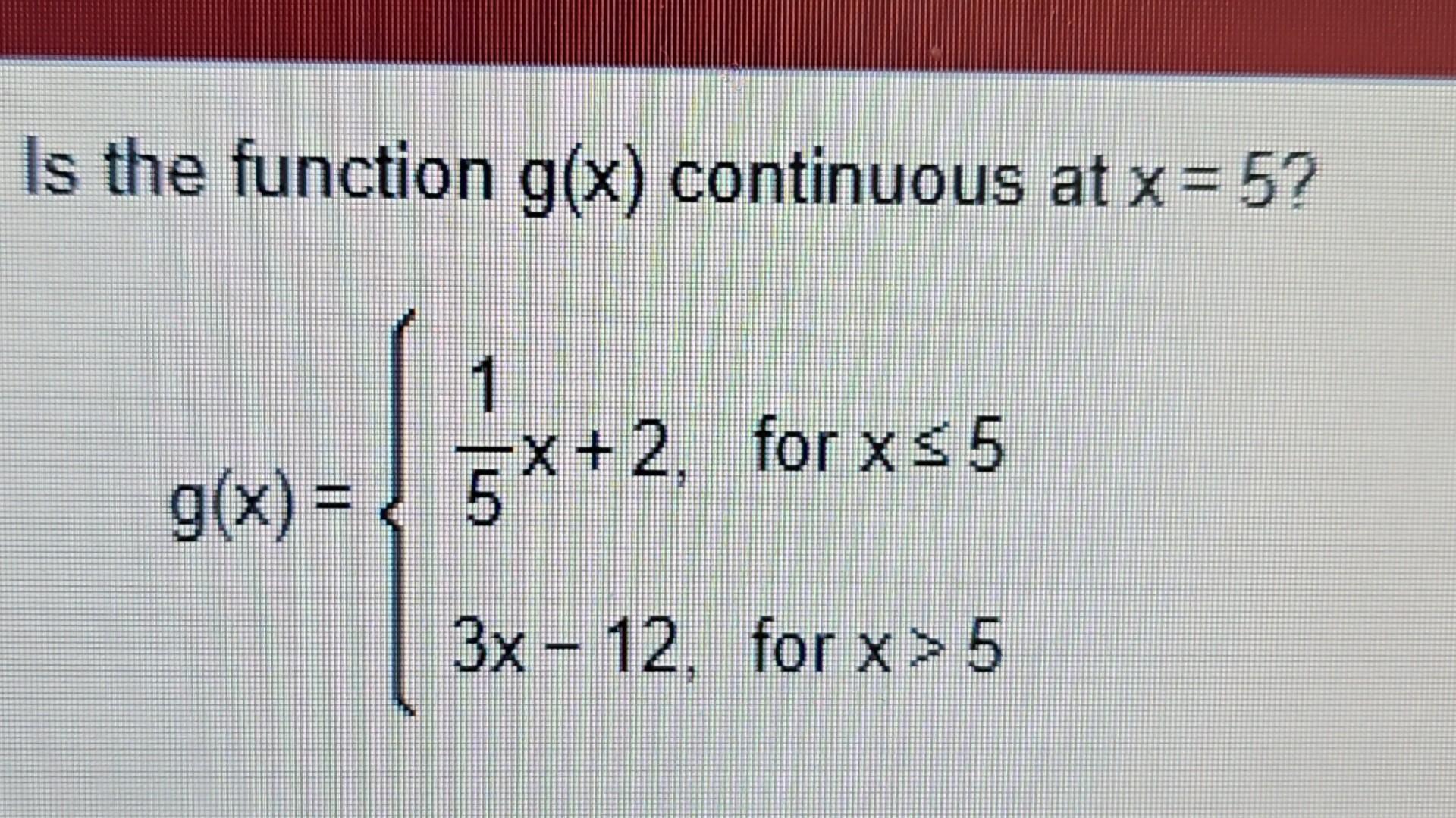 Solved Is the function g(x) continuous at x=5 ? | Chegg.com