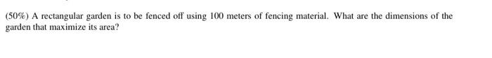 Solved (50%) A rectangular garden is to be fenced off using | Chegg.com