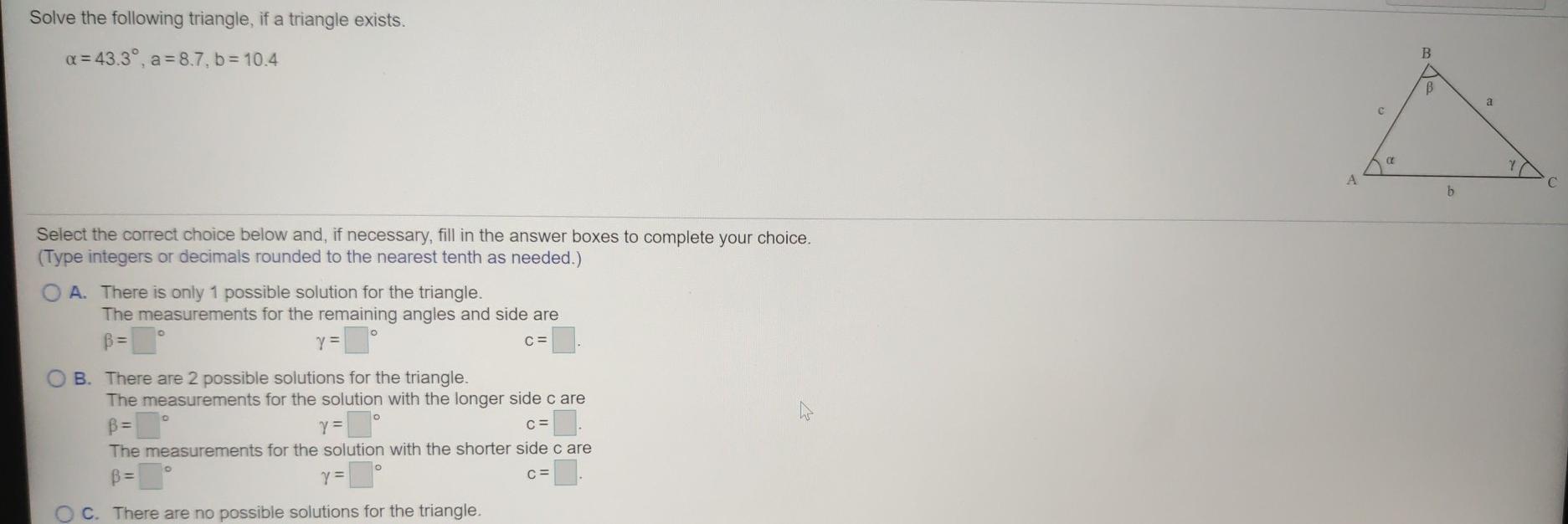 Solved Solve the following triangle, if a triangle exists. a | Chegg.com