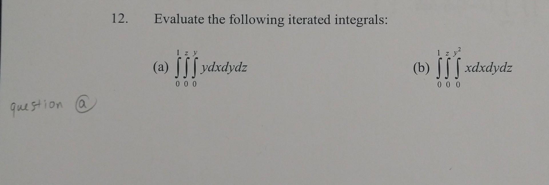 Solved 12. Evaluate the following iterated integrals: (a) | Chegg.com