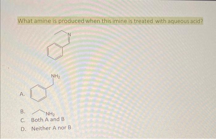 Solved What amine is produced when this imine is treated | Chegg.com