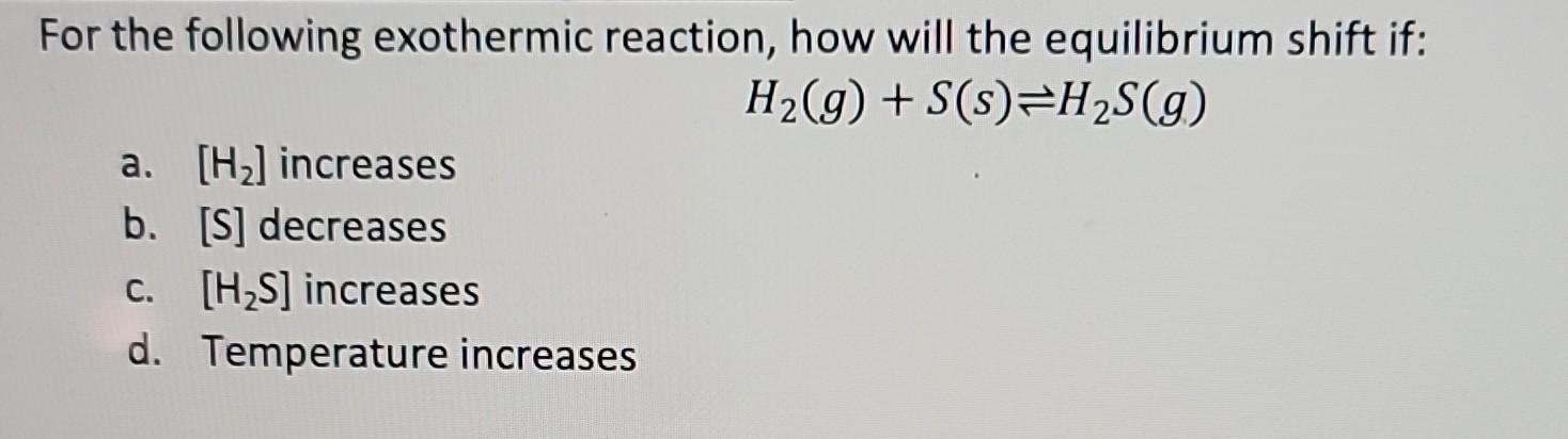 Solved For the following exothermic reaction, how will the | Chegg.com