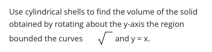 Use cylindrical shells to find the volume of the | Chegg.com