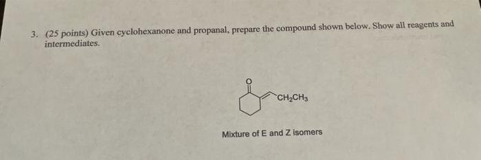 Solved 3. (25 points) Given cyclohexanone and propanal, | Chegg.com