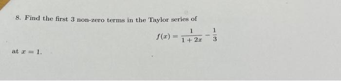 Solved 8. Find the first 3 non-zero terms in the Taylor | Chegg.com