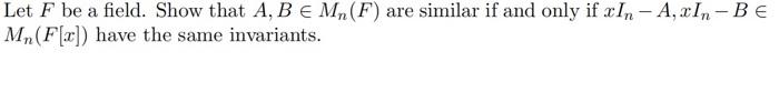 Solved Let F be a field. Show that A,B∈Mn(F) are similar if | Chegg.com