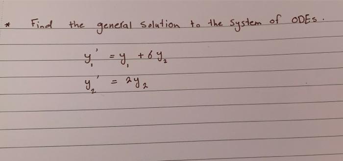 Solved * Find 3 the general solution to the system of ODES. | Chegg.com