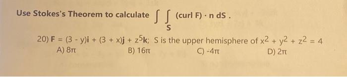 Solved Use Stokes's Theorem to calculate ∬S (curl F) ⋅n dS. | Chegg.com