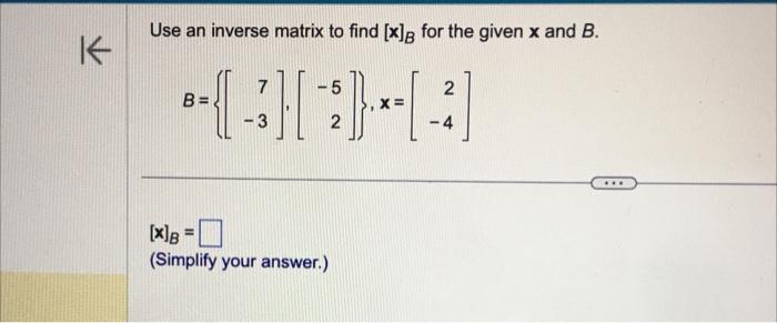 Solved Use an inverse matrix to find [x]B for the given x | Chegg.com
