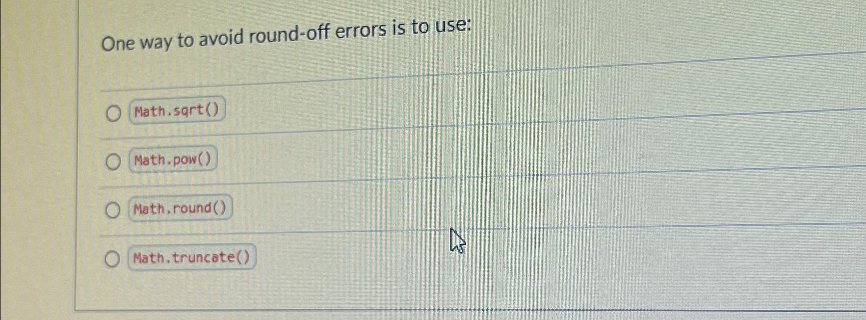 Solved One way to avoid round-off errors is to use:Math, | Chegg.com