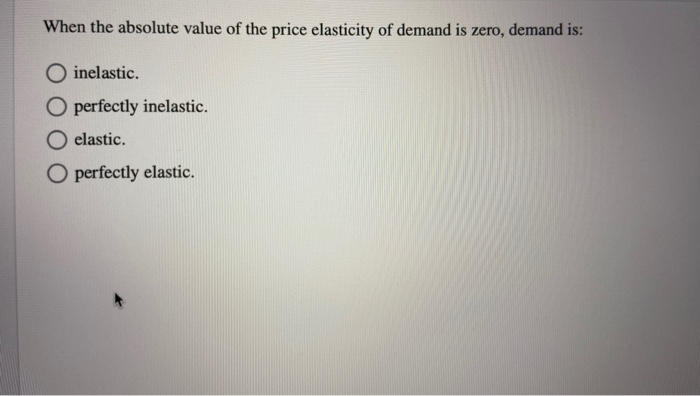 Solved When the absolute value of the price elasticity of | Chegg.com