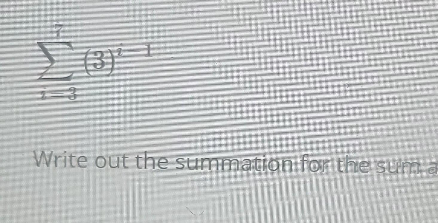 Solved ∑i=37(3)i−1 Write out the summation for the sum | Chegg.com