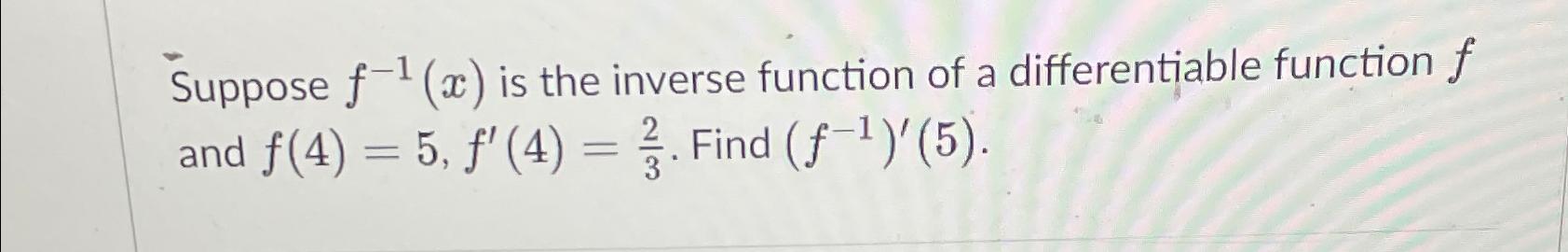Solved Suppose f-1(x) ﻿is the inverse function of a | Chegg.com
