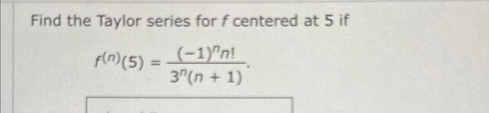 Solved Find the Taylor series for f ﻿centered at 5 | Chegg.com