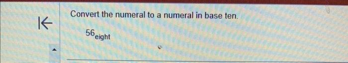 Solved Convert the numeral to a numeral in base ten. 56eight | Chegg.com