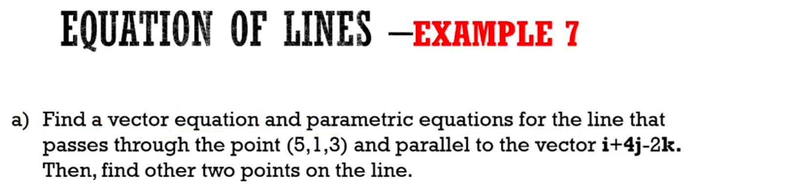 Solved EQUATION OF LINES –EXAMPLE 7 a) Find a vector | Chegg.com