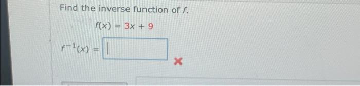 Solved Find the inverse function of f. f(x)=3x+9 f−1(x)= | Chegg.com