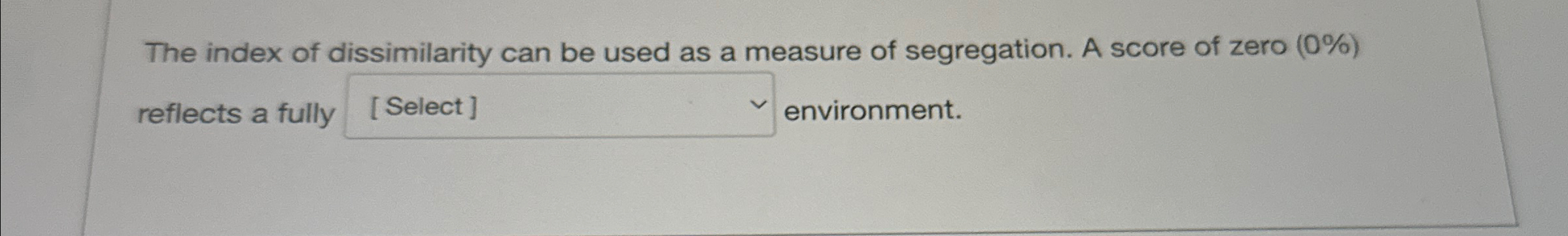Solved The index of dissimilarity can be used as a measure | Chegg.com