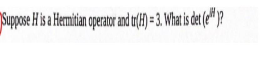 Solved Suppose H is a Hermitian operator and t(H)=3. What is | Chegg.com