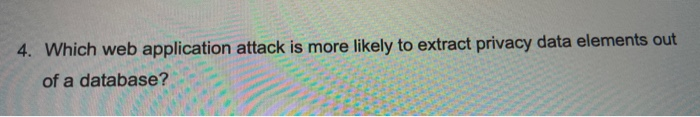 Solved 4. Which web application attack is more likely to | Chegg.com