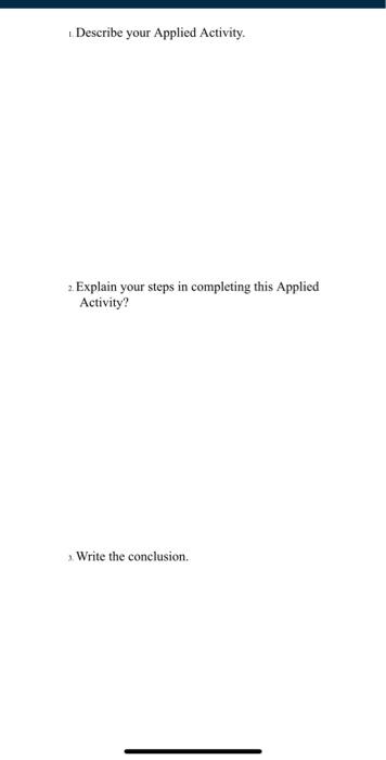Describe your Applied Activity. 2. Explain your steps | Chegg.com