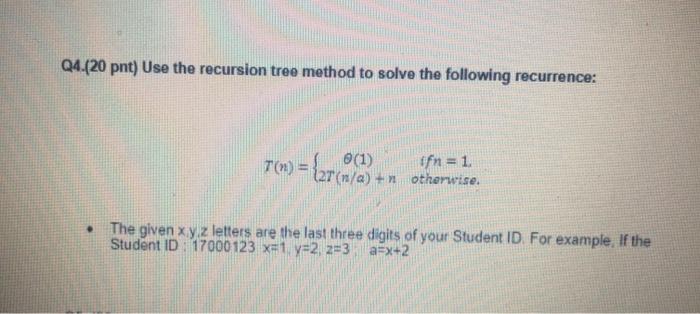 Solved Q4.(20 pnt) Use the recursion tree method to solve | Chegg.com
