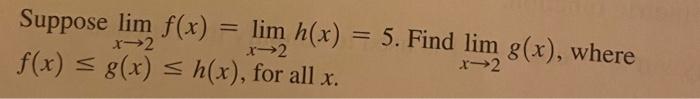 Solved Suppose limx→2f(x)=limx→2h(x)=5. Find limx→2g(x), | Chegg.com