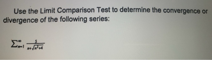 Solved Use the Limit Comparison Test to determine the | Chegg.com