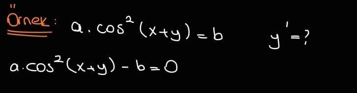 Solved Örnek: a*cos2(x+y)=b,y'= ? ﻿a*cos2(x+y)-b=0 | Chegg.com