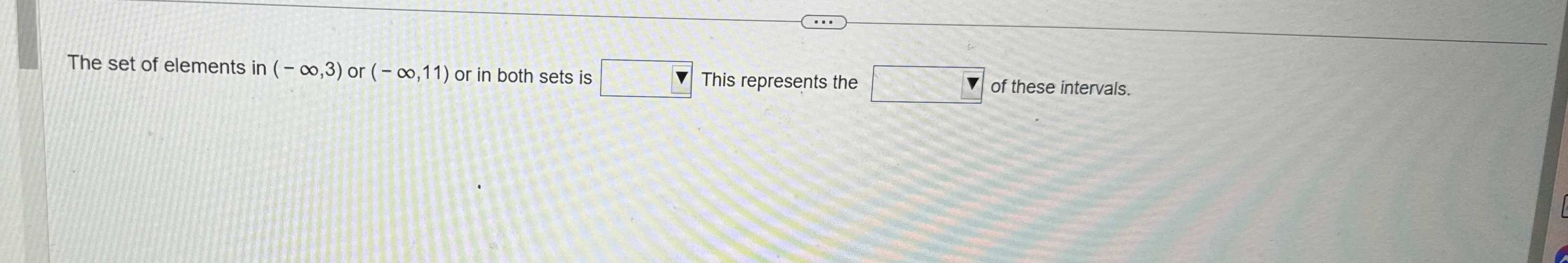 Solved The set of elements in (-∞,3) ﻿or (-∞,11) ﻿or in both | Chegg.com