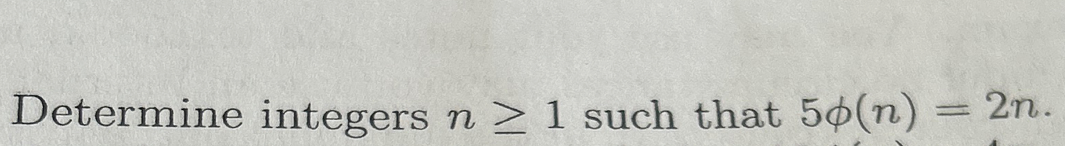 Solved Determine integers n≥1 ﻿such that 5φ(n)=2n. | Chegg.com
