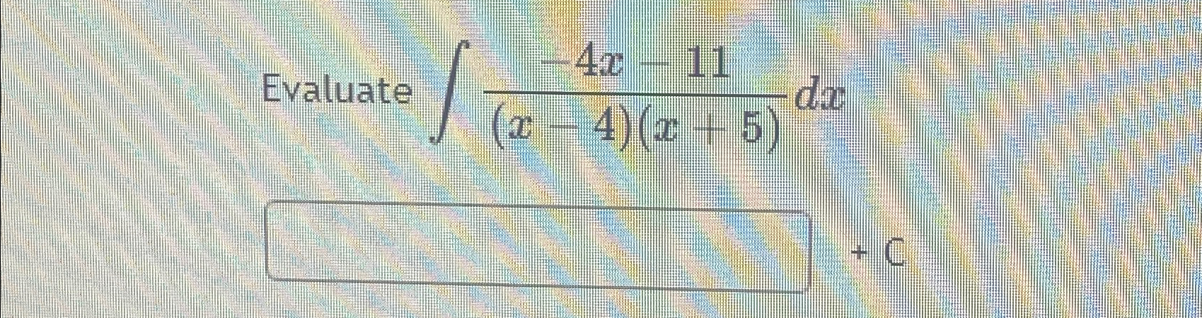 Solved Evaluate ∫﻿﻿-4x-11(x-4)(x+5)dx+C | Chegg.com