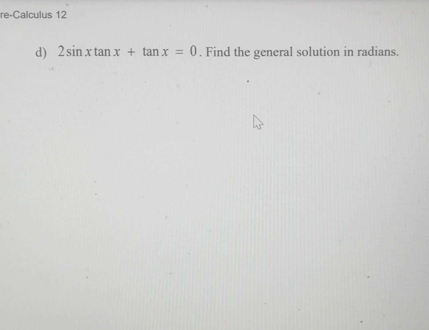 Solved d) 2sinxtanx+tanx=0. Find the general solution in | Chegg.com